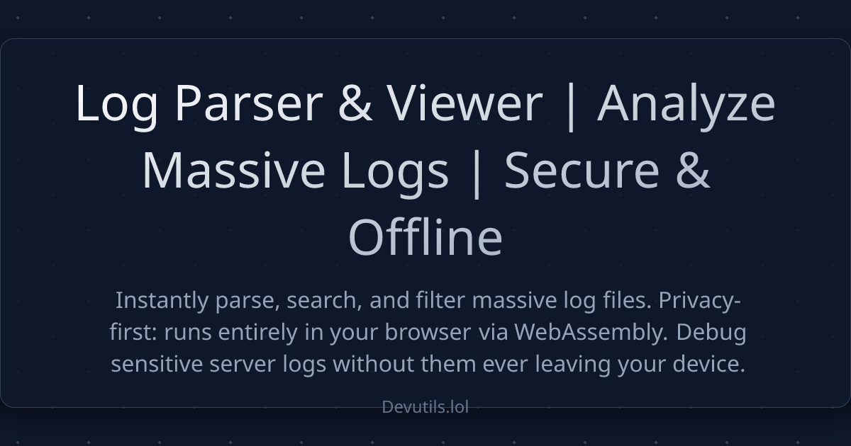 Log Parser & Viewer | Analyze Massive Logs | Secure & Offline | Devutils.lol